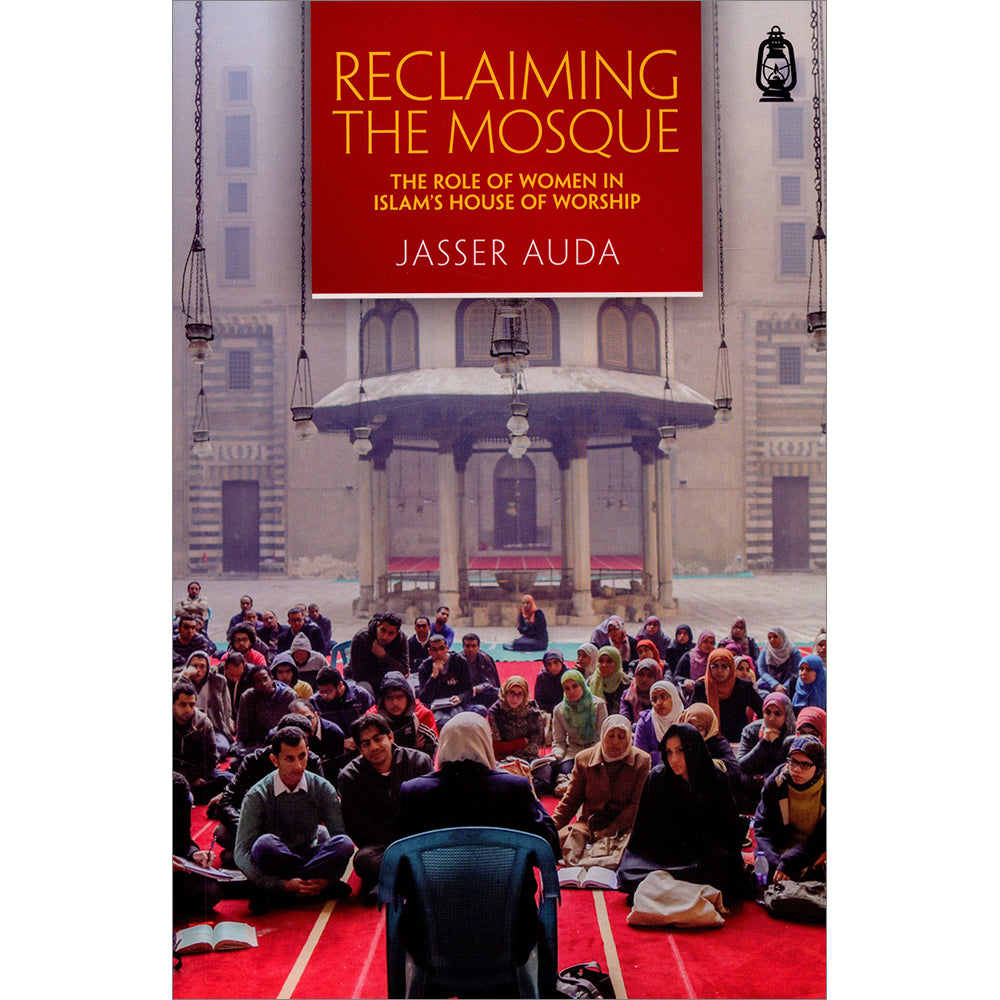 Reclaiming The Mosque The Role Of Women In Islams House Of Worship